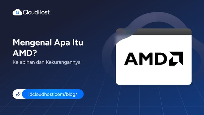 Mengenal Apa Itu AMD? Kelebihan dan Keunggulannya - IDCloudHost