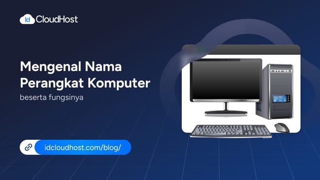 Mengenal Nama Perangkat Komputer Beserta Fungsinya - IDCloudHost