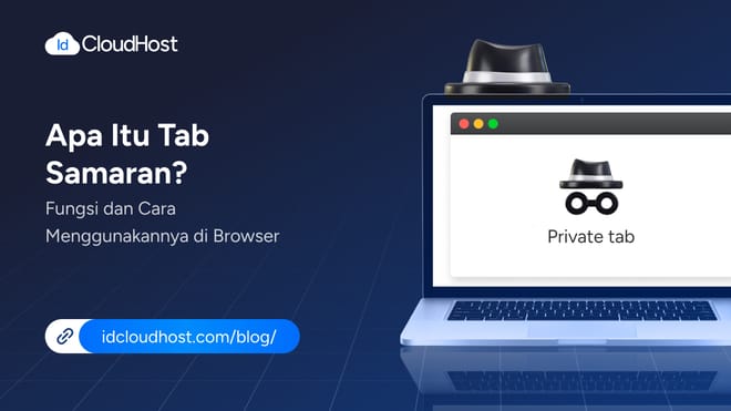 Apa Itu Tab Samaran? Fungsi dan Cara Menggunakannya - IDCloudHost