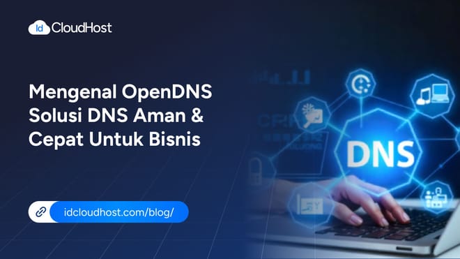 Mengenal OpenDNS Solusi DNS Aman dan Cepat untuk Bisnis - IDCloudHost