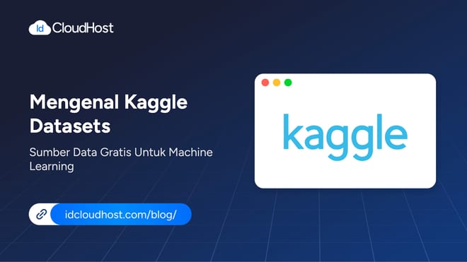 Apa Itu Kaggle Datasets? Sumber Data untuk Machine Learning - IDCloudHost