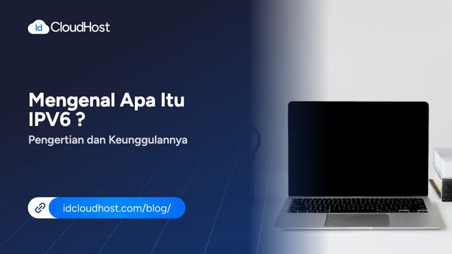 Mengenal Apa Itu IPV6 ? Pengertian dan Keunggulannya - IDCloudHost