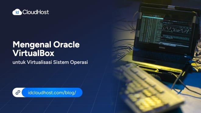 Mengenal Oracle VirtualBox untuk Virtualisasi Sistem Operasi - IDCloudHost