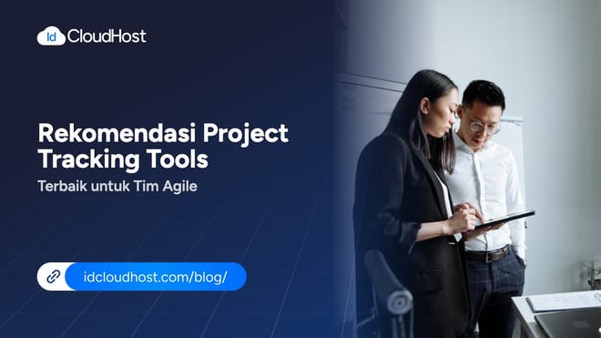 Rekomendasi Project Tracking Tools Terbaik untuk Tim Agile - IDCloudHost