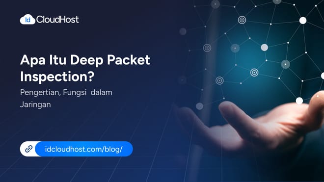 Apa Itu Deep Packet Inspection? Pengertian & Fungsinya - IDCloudHost