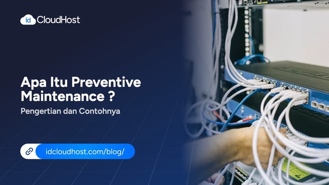 Apa Itu Preventive Maintenance ? Pengertian dan Contohnya - IDCloudHost