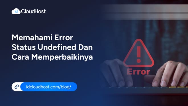 Memahami Error Status Undefined dan Cara Memperbaikinya - IDCloudHost