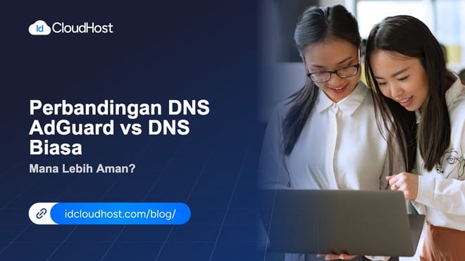 Perbandingan DNS AdGuard vs DNS Biasa, Mana Lebih Aman? - IDCloudHost