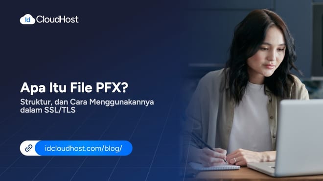 Apa Itu File PFX? Fungsi dan Cara Menggunakan dalam SSL/TLS - IDCloudHost