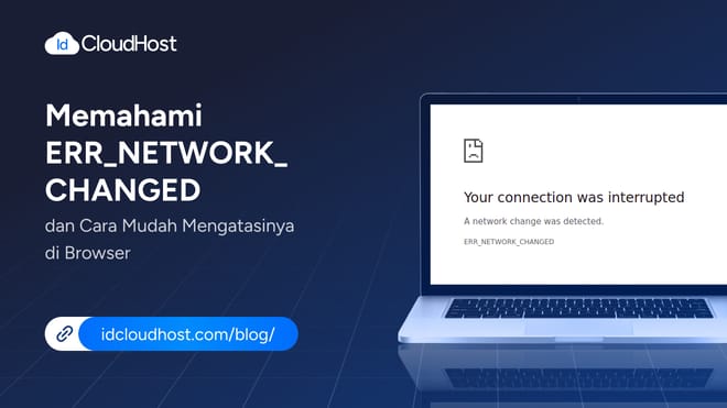 Memahami ERR\_NETWORK\_CHANGED dan Cara Mengatasinya - IDCloudHost