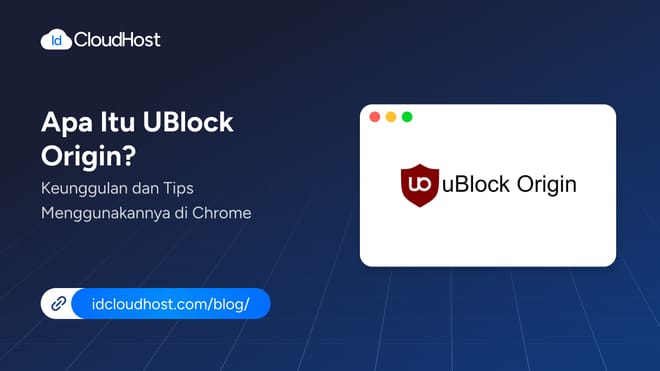 Apa Itu uBlock Origin? Keunggulan & Tips Menggunakannya - IDCloudHost