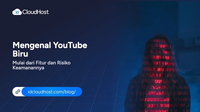 Mengenal YouTube Biru Mulai dari Fitur dan Risiko Keamanannya - IDCloudHost