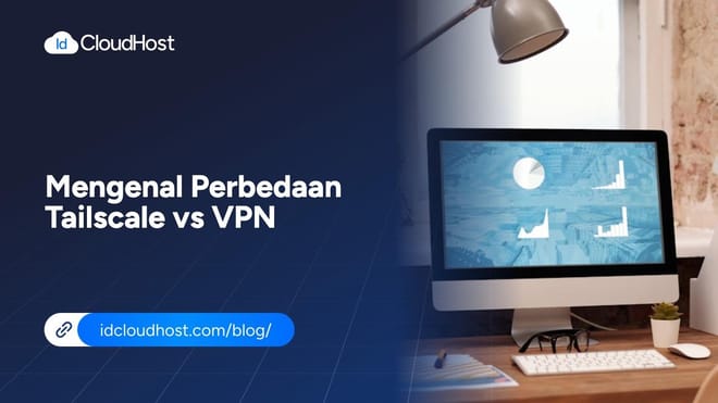 Tailscale vs VPN: Apa Saja Perbedaannya? - IDCloudHost