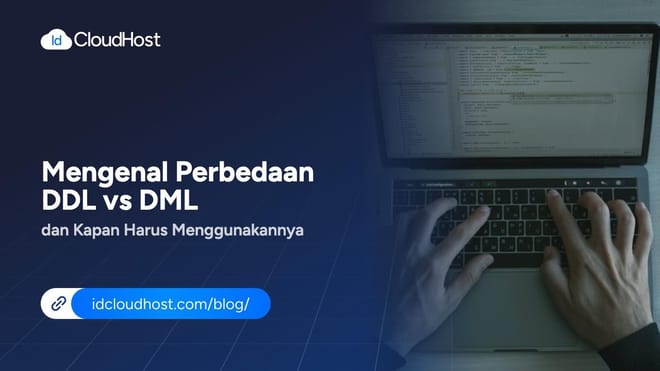 Perbedaan DDL vs DML dan Kapan Harus Menggunakannya - IDCloudHost
