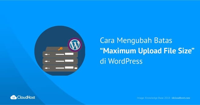 Cara Mengubah Batas “Maximum Upload File Size” di WordPress - IDCloudHost Cara Mengubah Batas “Maximum Upload File Size” di WordPress - IDCloudHost