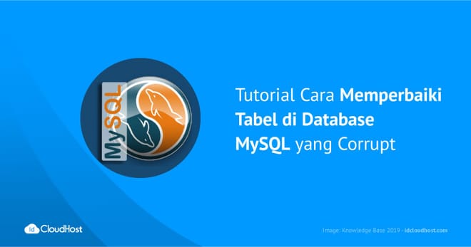 Memperbaiki Tabel Corrupt di Database MySQL - IDCloudHost
