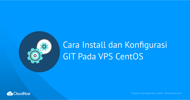 Cara Instal dan Konfigurasi GIT Pada VPS CentOS - IDCloudHost