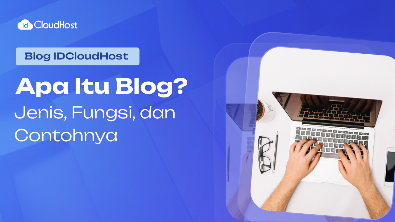 Apa Itu Blog? Jenis, Fungsi, dan Contohnya! - IDCloudHost