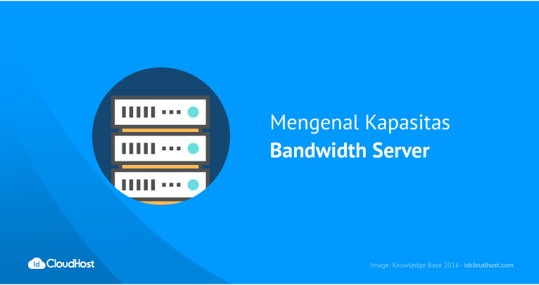 Mengenal Kapasitas Bandwidth Server - IDCloudHost