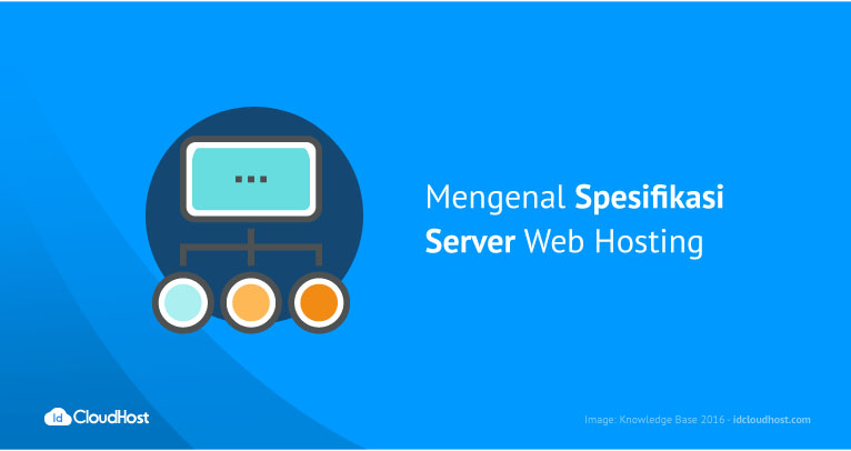 Mengenal Spesifikasi Server Web Hosting - IDCloudHost
