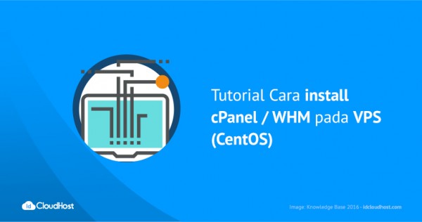 Tutorial Cara install cPanel / WHM pada VPS (CentOS) - IDCloudHost