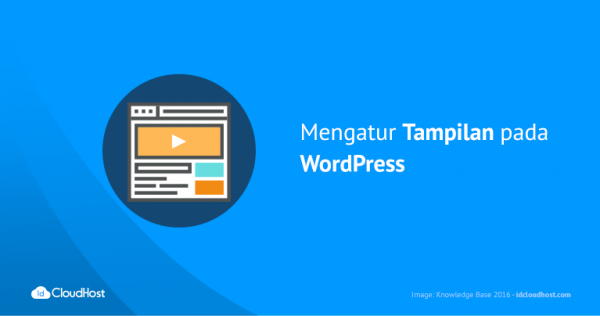 Tutorial Cara Mengatur Tampilan pada Wordpress - IDCloudHost