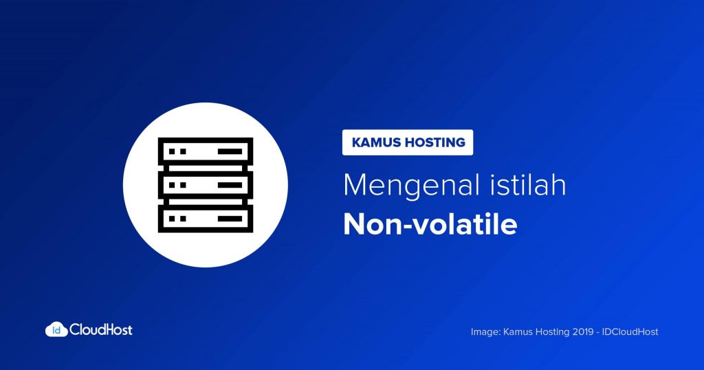 Mengenal Apa itu Pengertian Non-volatile - Kamus Hosting IDCloudHost