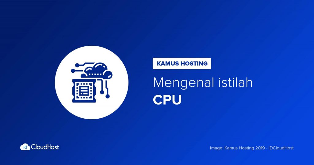 Mengenal Apa itu Pengertian CPU - Kamus Hosting IDCloudHost