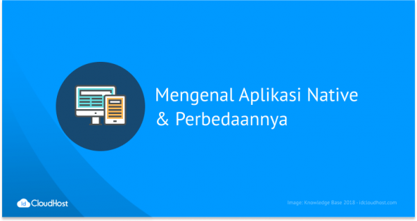 Apa itu Aplikasi Native ? - IDCloudHost
