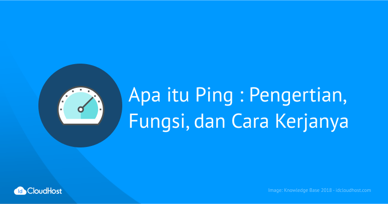 Apa itu Ping : Pengertian, Fungsi, dan Cara Kerjanya - IDCloudHost