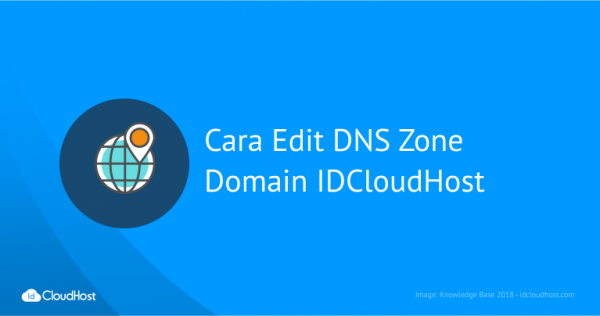 Cara Edit DNS Zone Domain IDCloudHost - IDCloudHost
