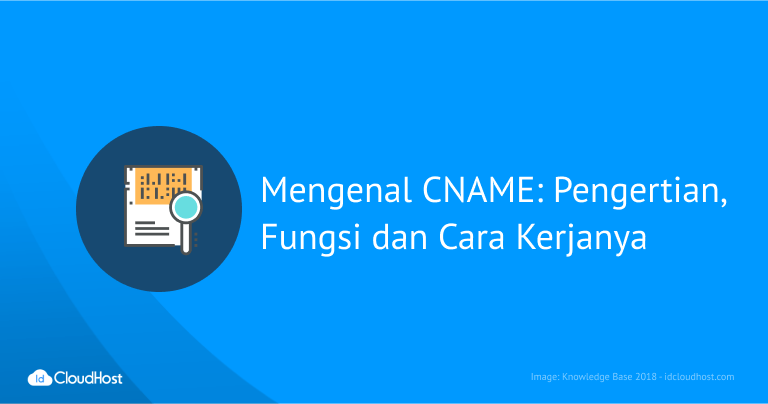 Mengenal CNAME: Pengertian, Fungsi dan Cara Kerjanya - IDCloudHost