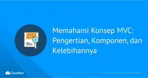 Memahami Konsep MVC: Pengertian, Komponen, dan Kelebihannya - IDCloudHost