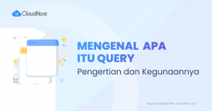 Apa itu Query dan SQL serta Kegunaannya Lengkap