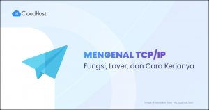 Apa Itu TCP/IP? Fungsi, Layer, dan Cara Kerjanya - IDCloudHost