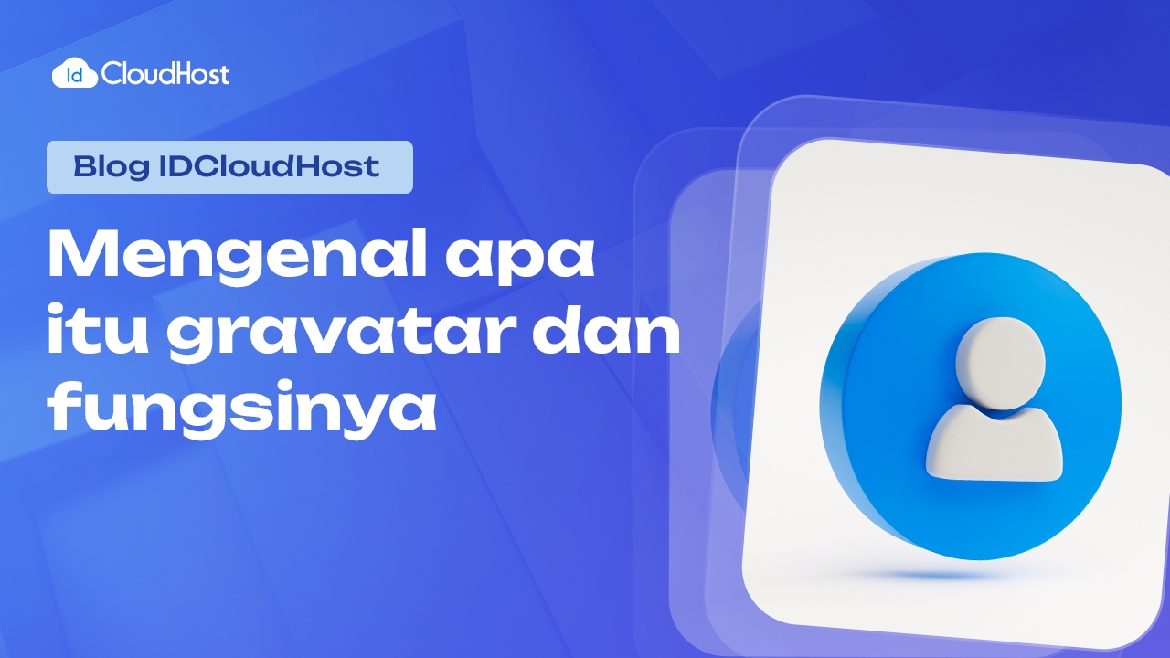 Mengenal Apa Itu Gravatar dan Fungsinya - IDCloudHost