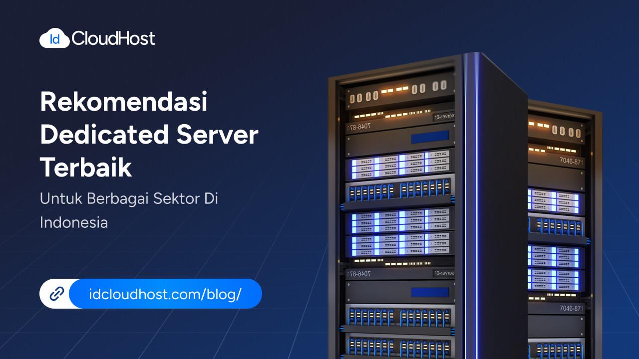 Rekomendasi Dedicated Server Terbaik untuk Berbagai Sektor - IDCloudHost